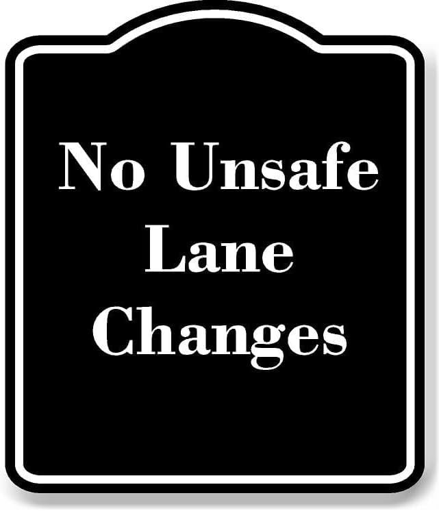 No Unsafe Lane Changes BLACK Aluminum Composite Sign 20''x24 ...