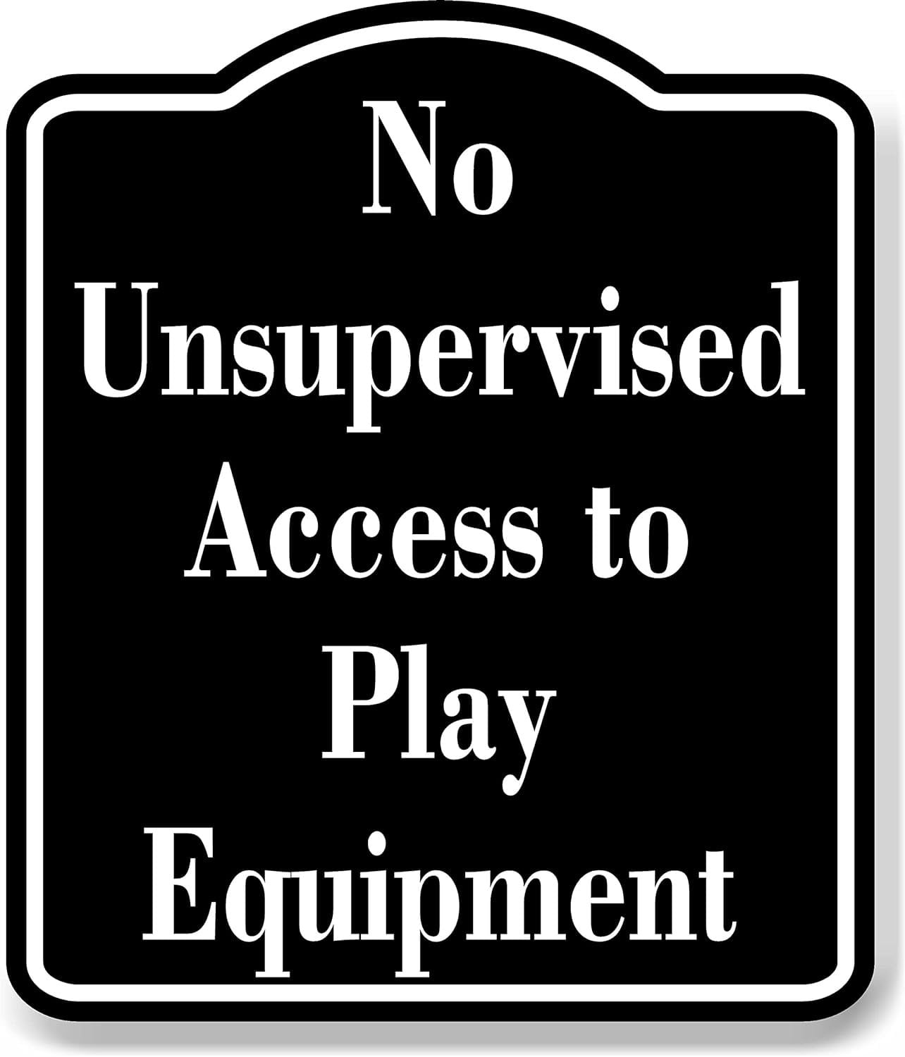 No Unsupervised Access to Play Equipment Child BLACK Aluminum Composite Sign, 8.5"x10" - Walmart.com