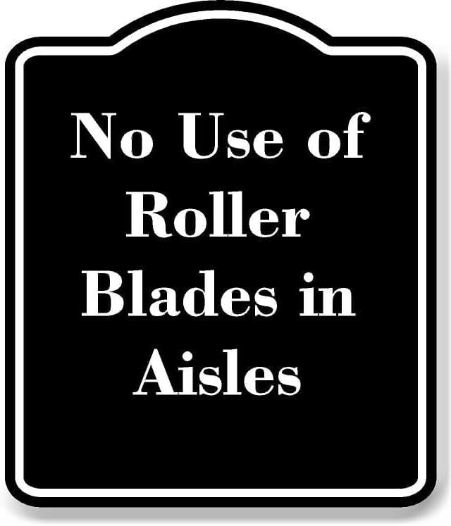 No Use of Roller Blades in Aisles BLACK Aluminum Composite Sign 20''x24 ...