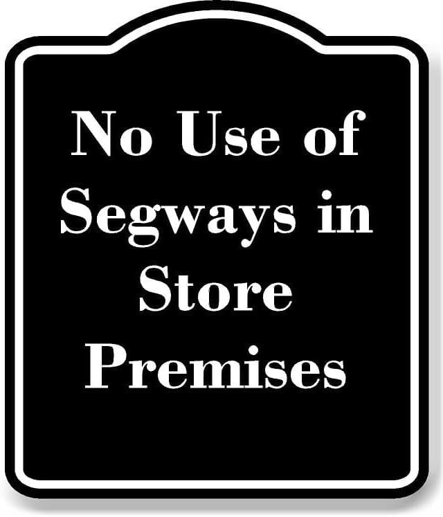 No Use of Segways in Store Premises BLACK Aluminum Composite Sign 15 ...