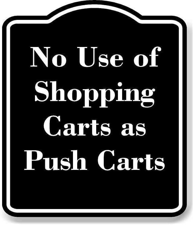 No Use of Shopping Carts as Push Carts BLACK Aluminum Composite Sign 15 ...
