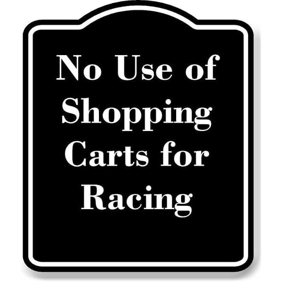 No Use of Shopping Carts for Racing BLACK Aluminum Composite Sign 15 ...