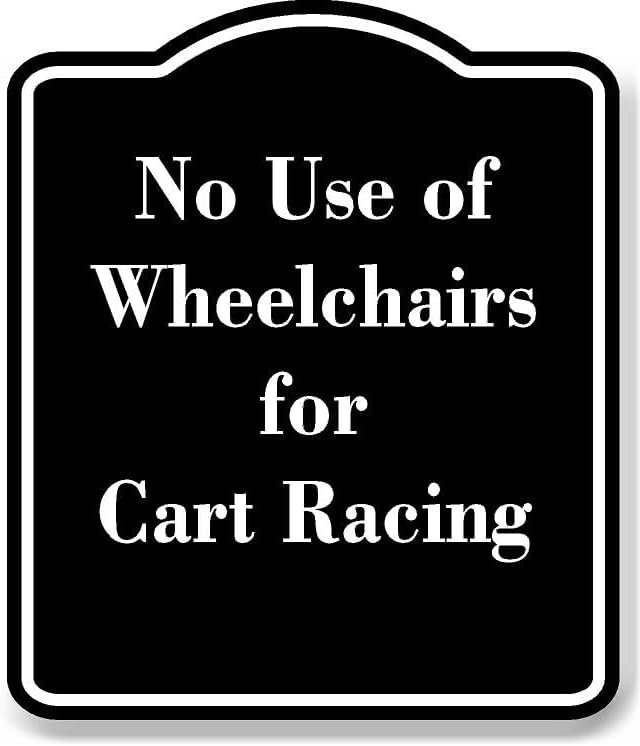 No Use of Wheelchairs for Cart Racing BLACK Aluminium Composite Sign 8. ...