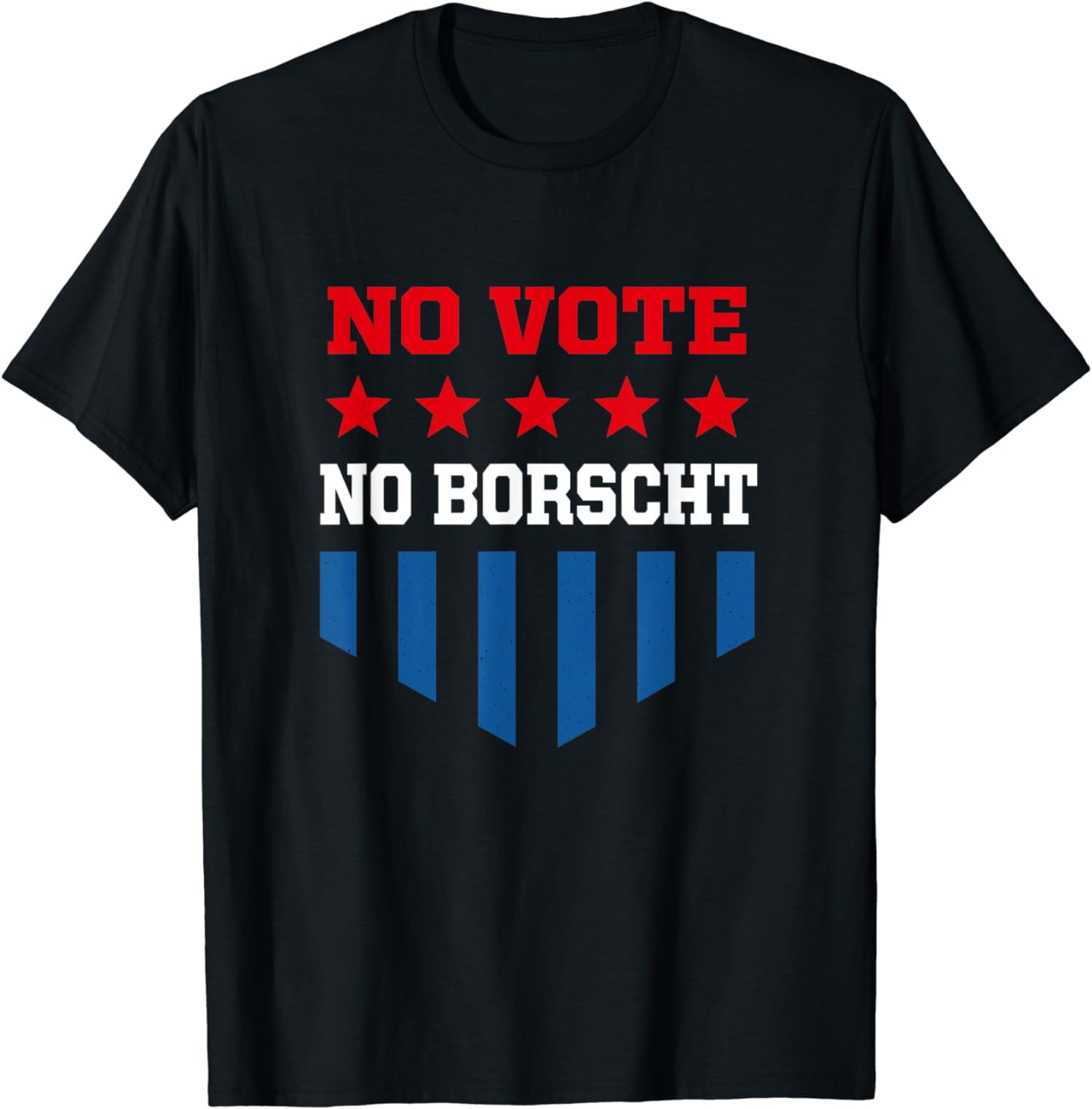 No Vote No Borscht Funny Election Humor Voting Politics T-Shirt ...