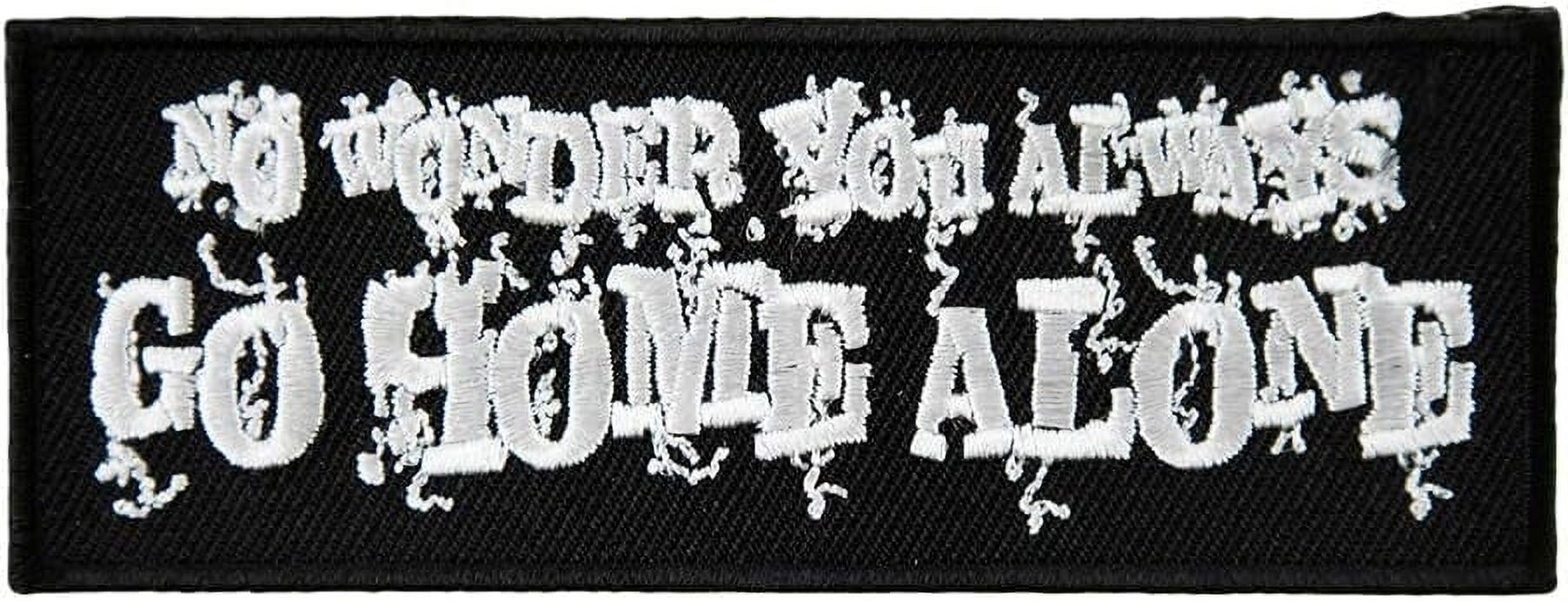 No Wonder You Always Go Home Alone Patch, Sayings Patches - Walmart.com