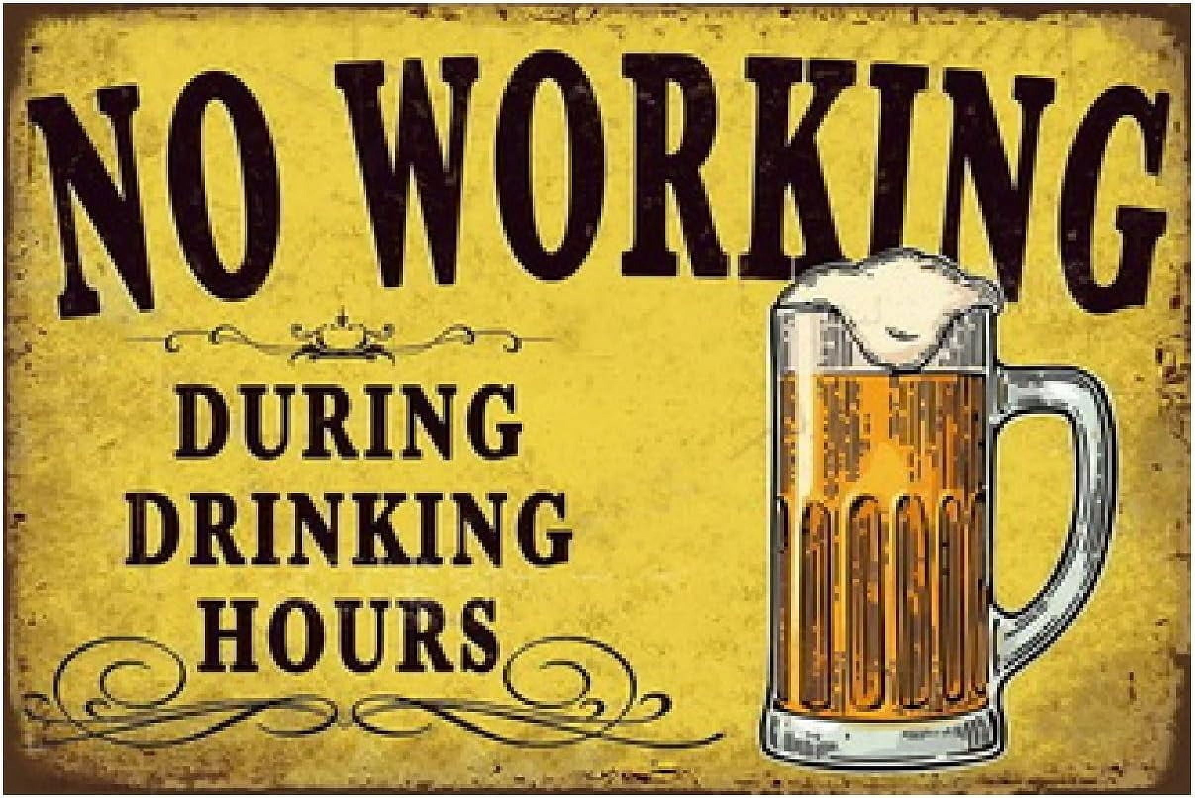 No Working During Drinking Hours Metal Tin Sign 8x12 Inch - Walmart.com