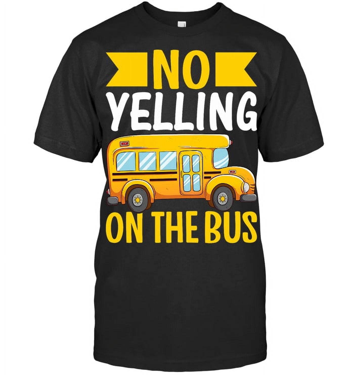 No Yelling On The Bus I School Bus Driver Bus Driver T Shirt up to Size ...