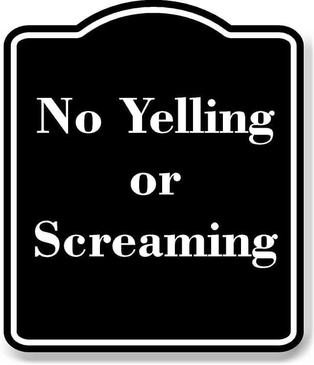 No Yelling or Screaming BLACK Aluminum Composite Sign 15''x18 ...