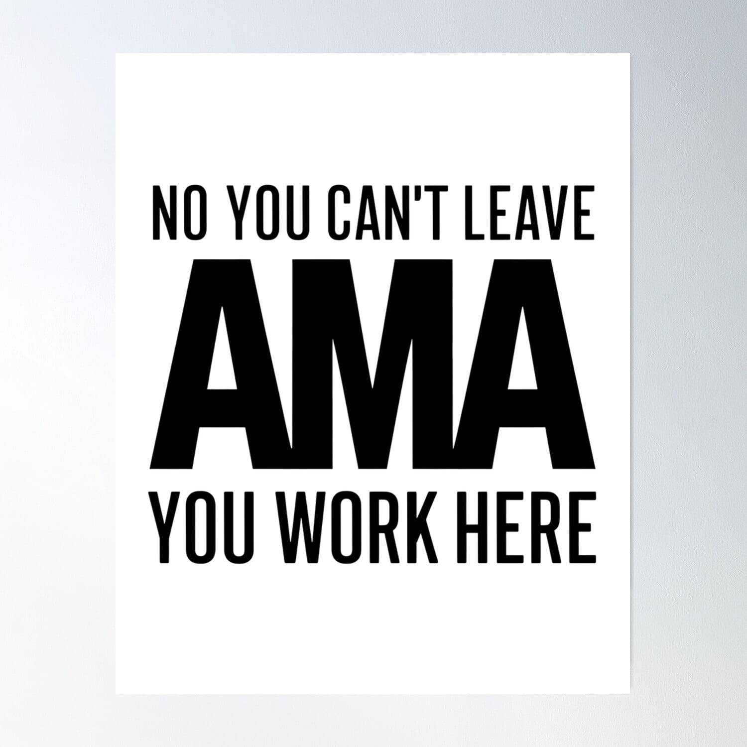 No You Can'T Leave Ama You Work Here Funny Er Nurse Poster Wall Art ...