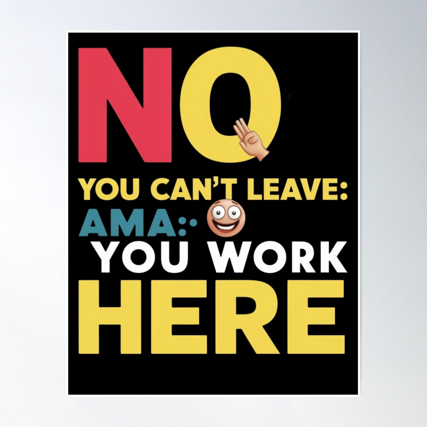 No You Can'T Leave Ama You Work Here Poster Wall Art, Modern Wall Decor ...