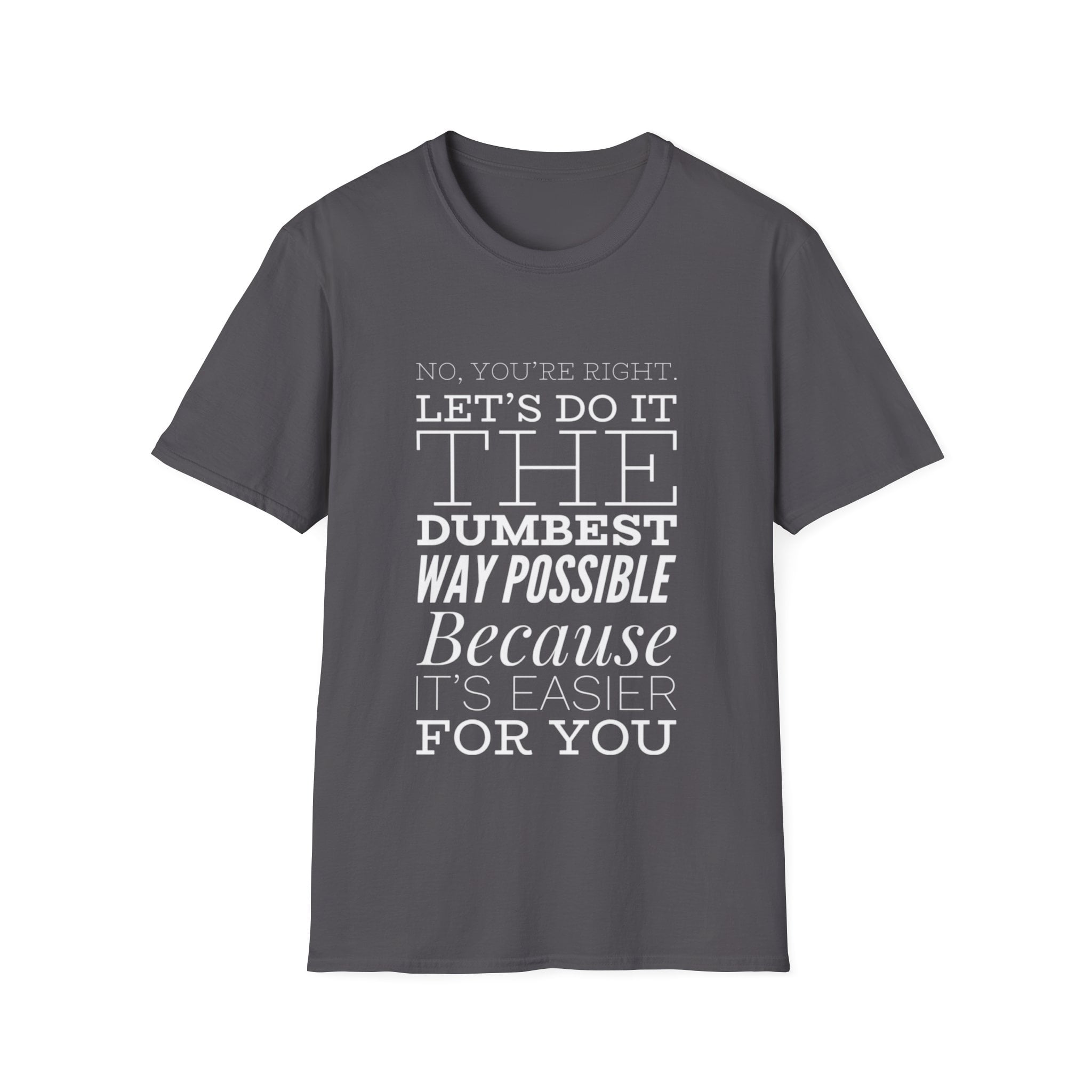 No You're Right Humor Let's Do It The Dumbest Way Possible - Walmart.com