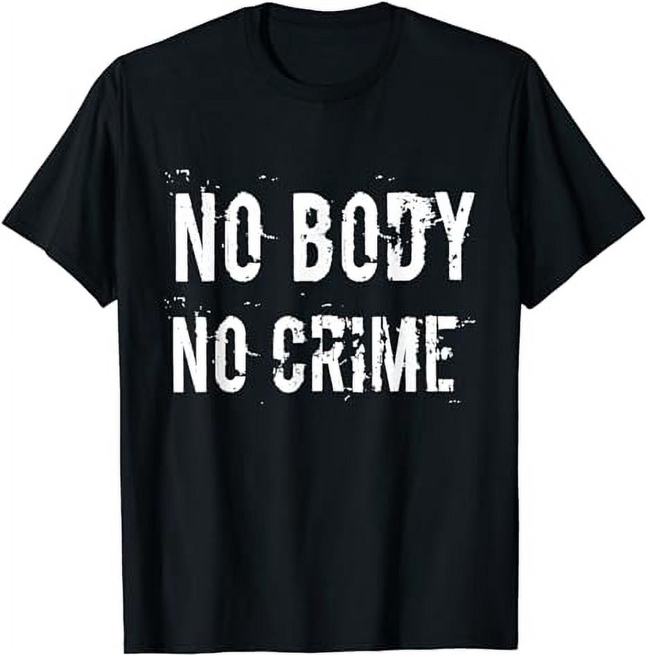 No body No crime T-Shirt - Walmart.com