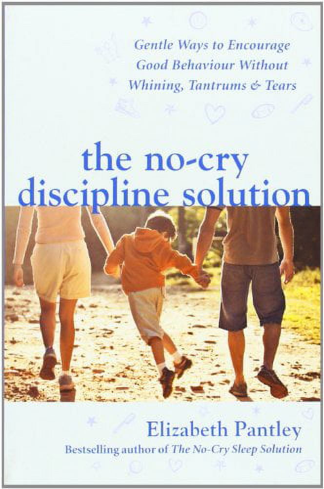 No-cry Discipline Solution. Gentle Ways to Encourage Good Behaviour ...