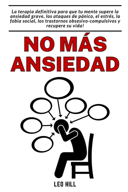 No más ansiedad: La terapia para superar ansiedad grave, estrés, fobia social y trastornos ...