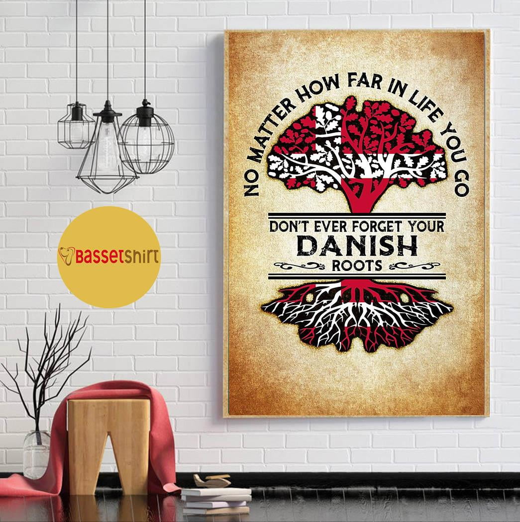 No master how far in life you go don't even forget your Danish roots ...