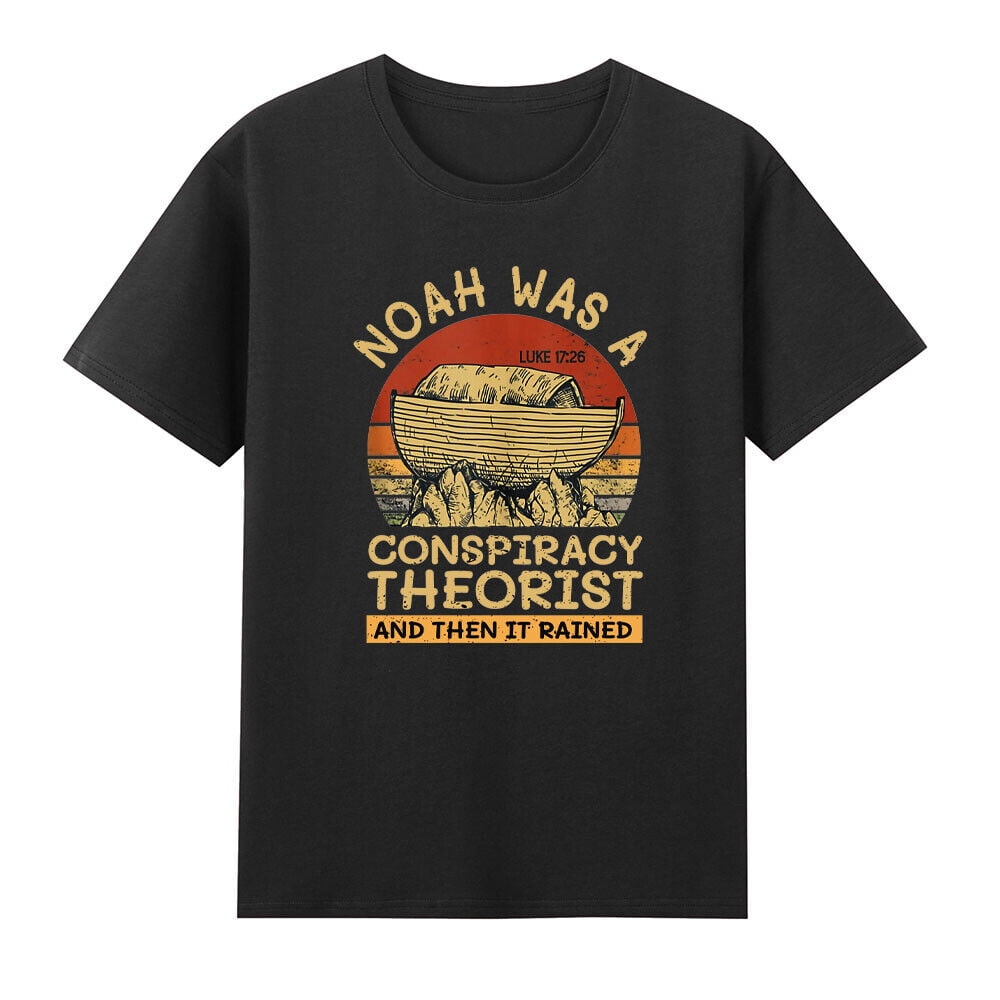 Noah Was A Conspiracy Theorist And Then It Rained Conservative T-Shirt ...