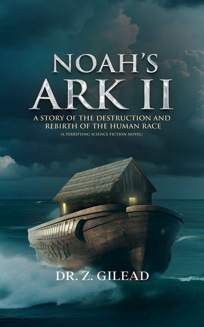 Noah's Ark II: A Story of the Destruction and Rebirth of the Human Race (A Terrifying Science ...