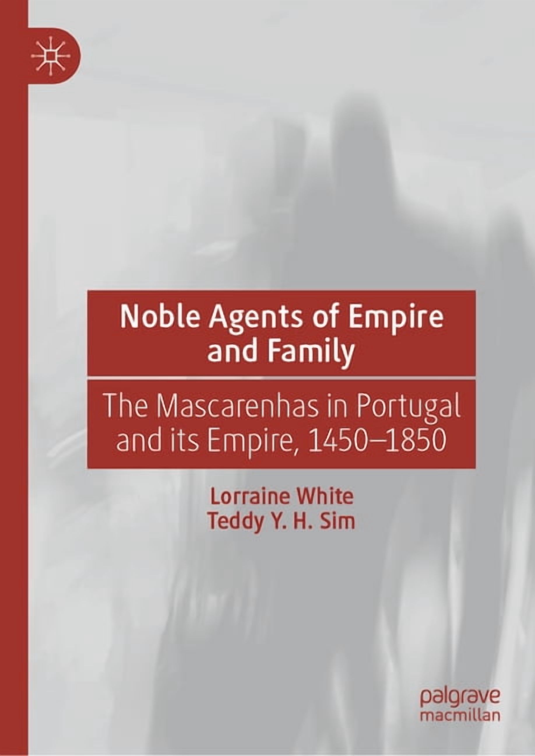 Noble Agents of Empire and Family: The Mascarenhas in Portugal and Its ...