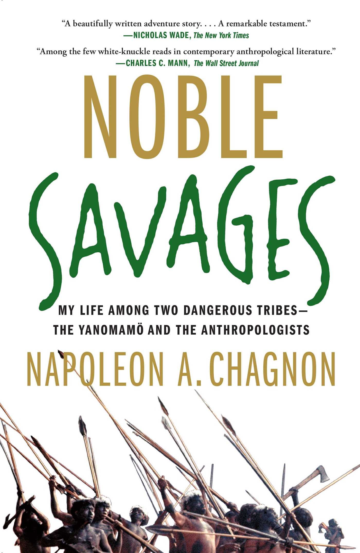 Noble Savages : My Life Among Two Dangerous Tribes -- the Yanomamo and ...