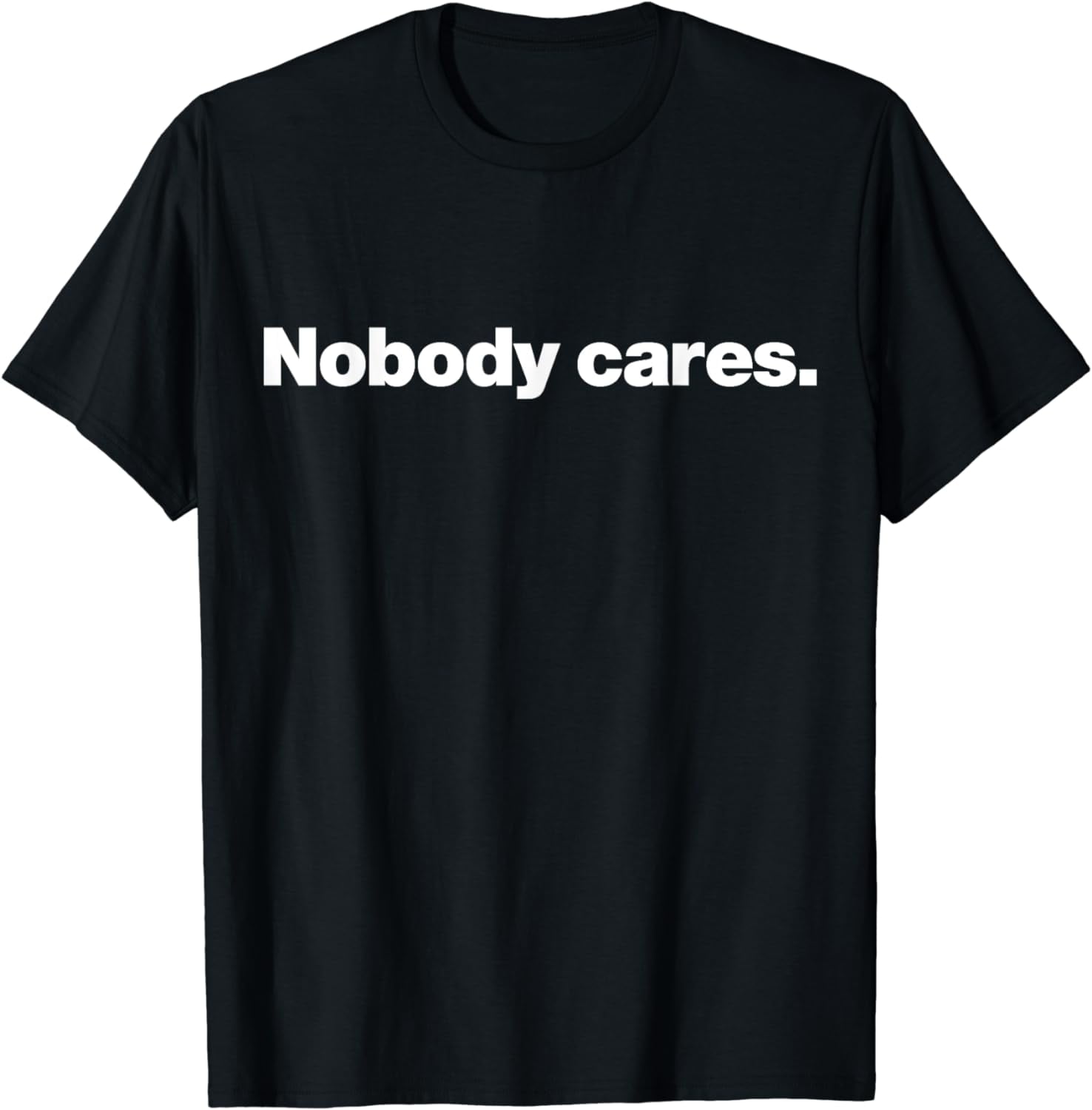 Nobody Cares | A deadpan design that says nobody cares T-Shirt ...