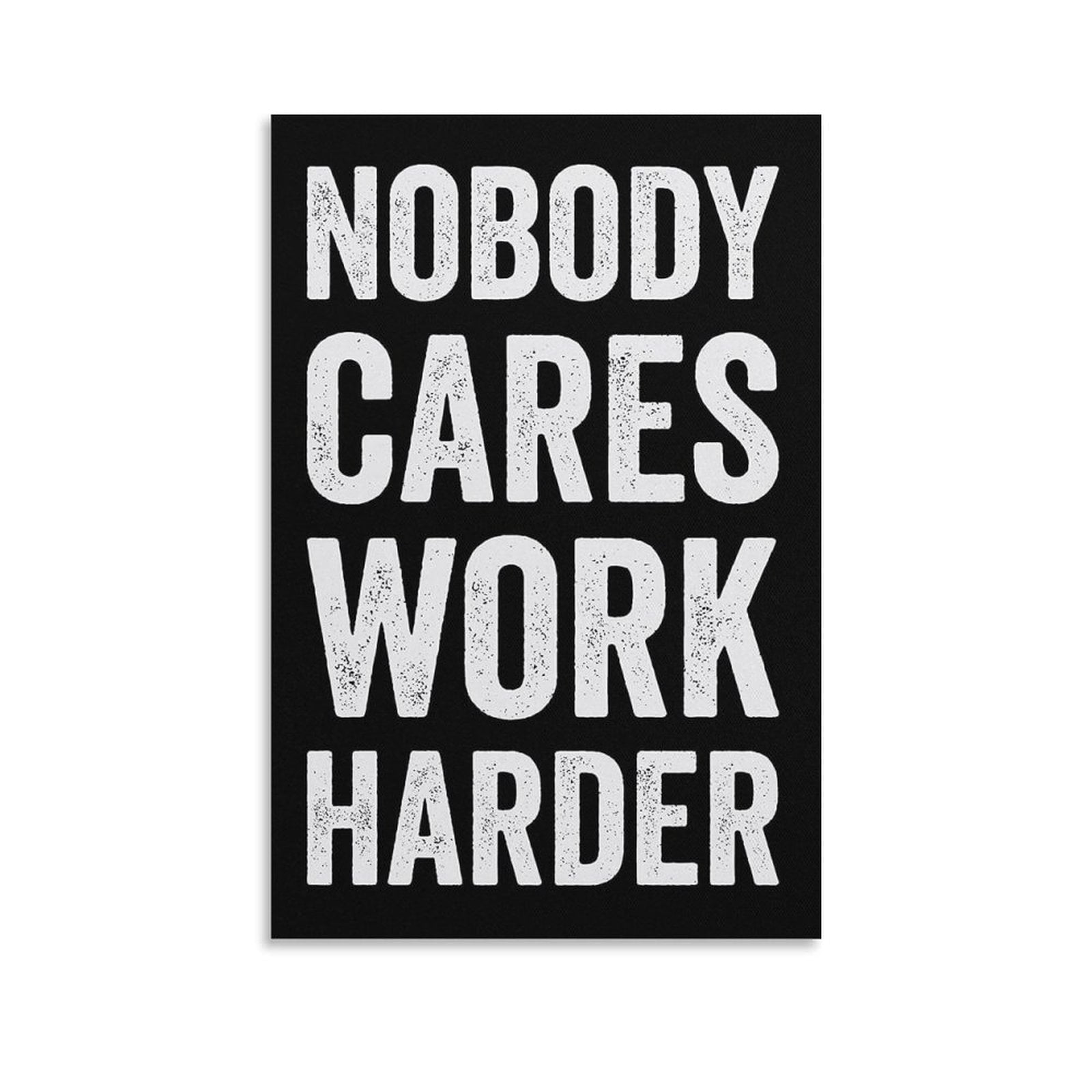 Nobody Cares Work Harder Painting On Canvas Wall Art Poster Scroll ...