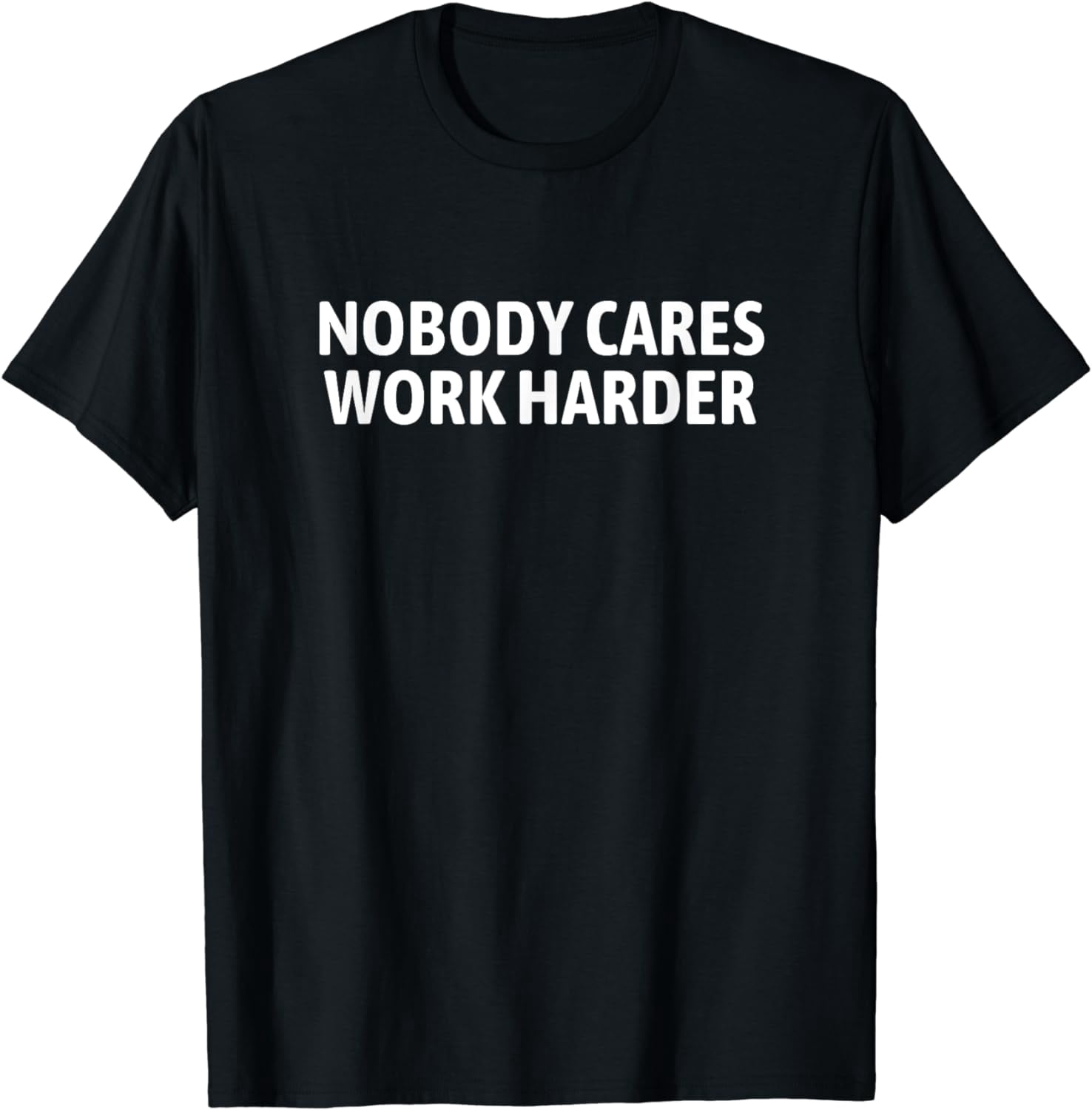 Nobody Cares Work Harder Shirt Funny Motivational Work Hard T-Shirt ...