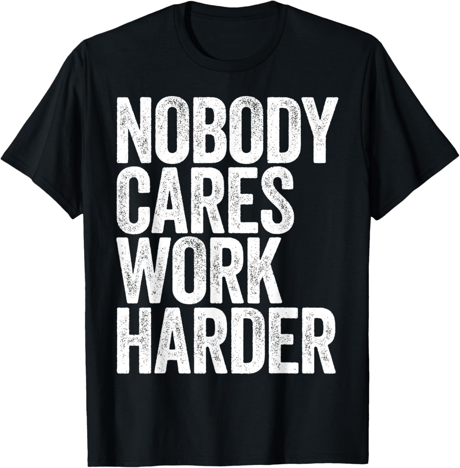 Nobody Cares Work Harder T-Shirt Motivational Shirt T-Shirt - Walmart.com