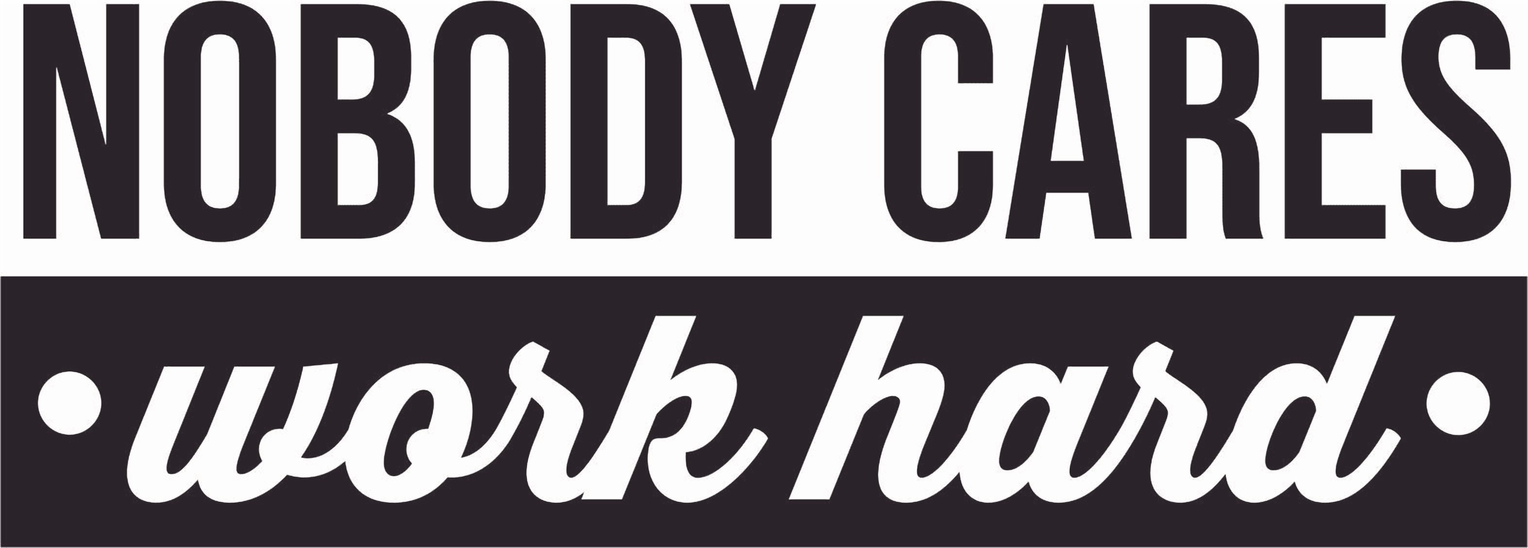 Nobody Cares Works Hard Motivational Quotes Saying Mantra Motto Proverb ...