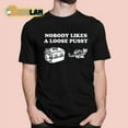 Nobody Likes Loose Pussy Shirt