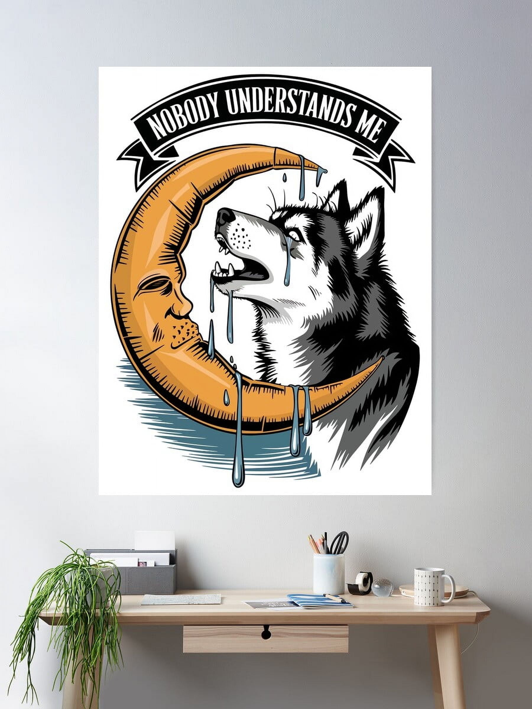 Nobody Understands Me Â€“ Sad Husky Poster Wall Art, Modern Wall Decor ...