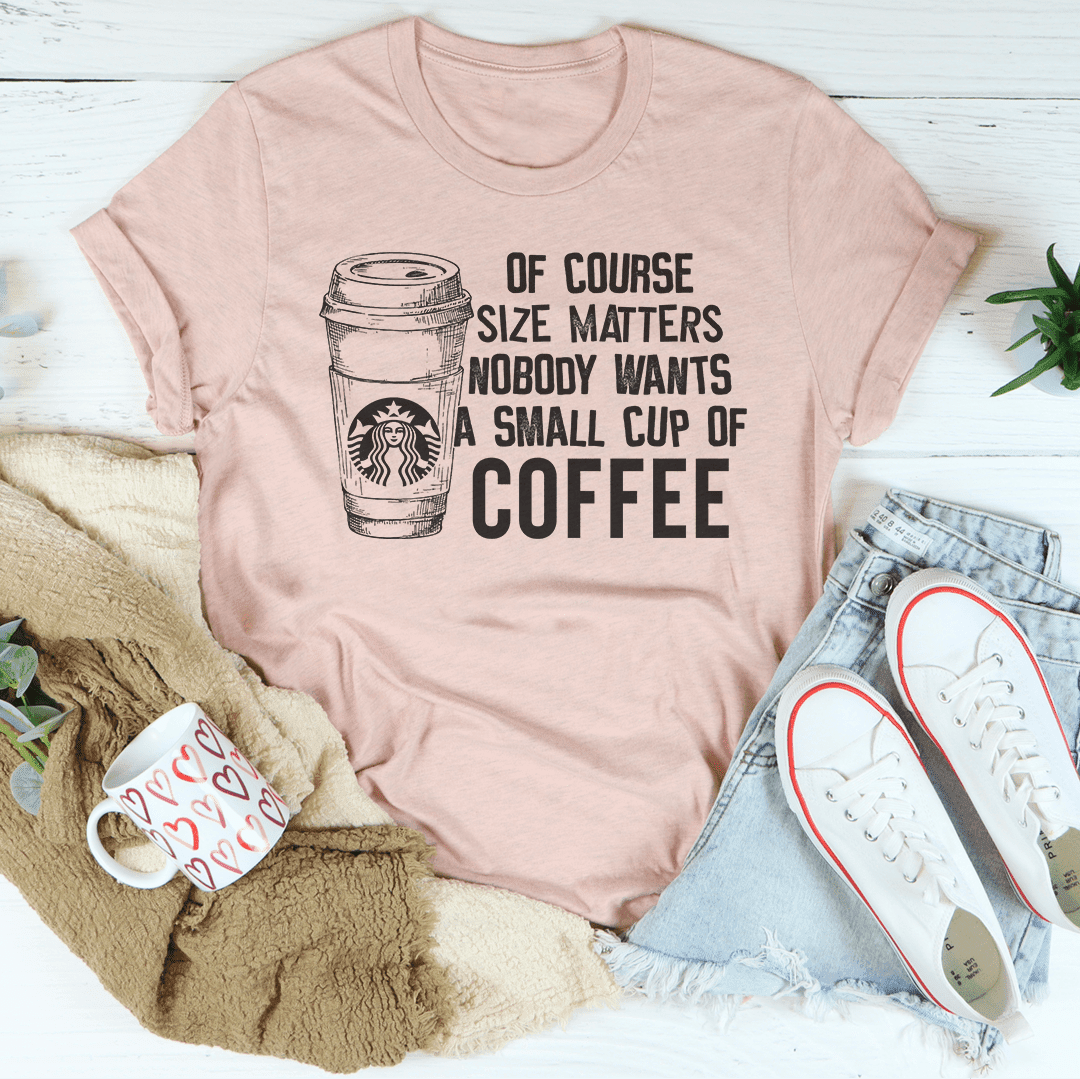 Nobody Wants A Small Cup Of Coffee Tee Athletic Heather S Printify T ...