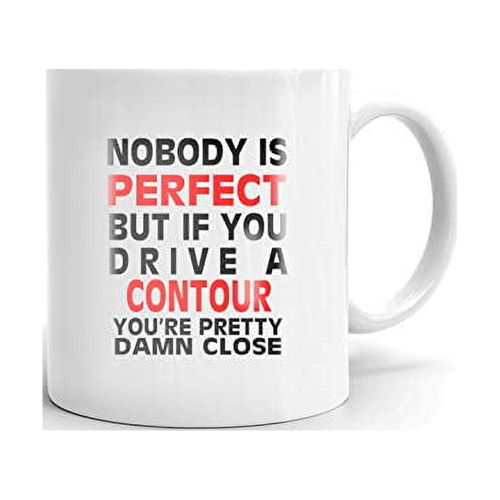 Nobody's Perfect Except FORD CONTOUR Drive Coffee Tea Ceramic Mug ...