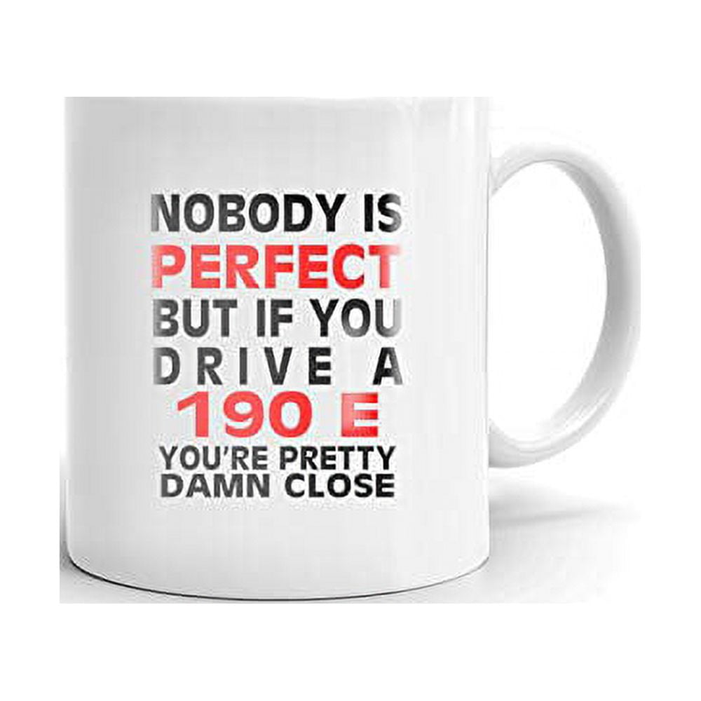 Nobody's Perfect Except MERCEDES-BENZ 190 E Drive Coffee Tea Ceramic ...