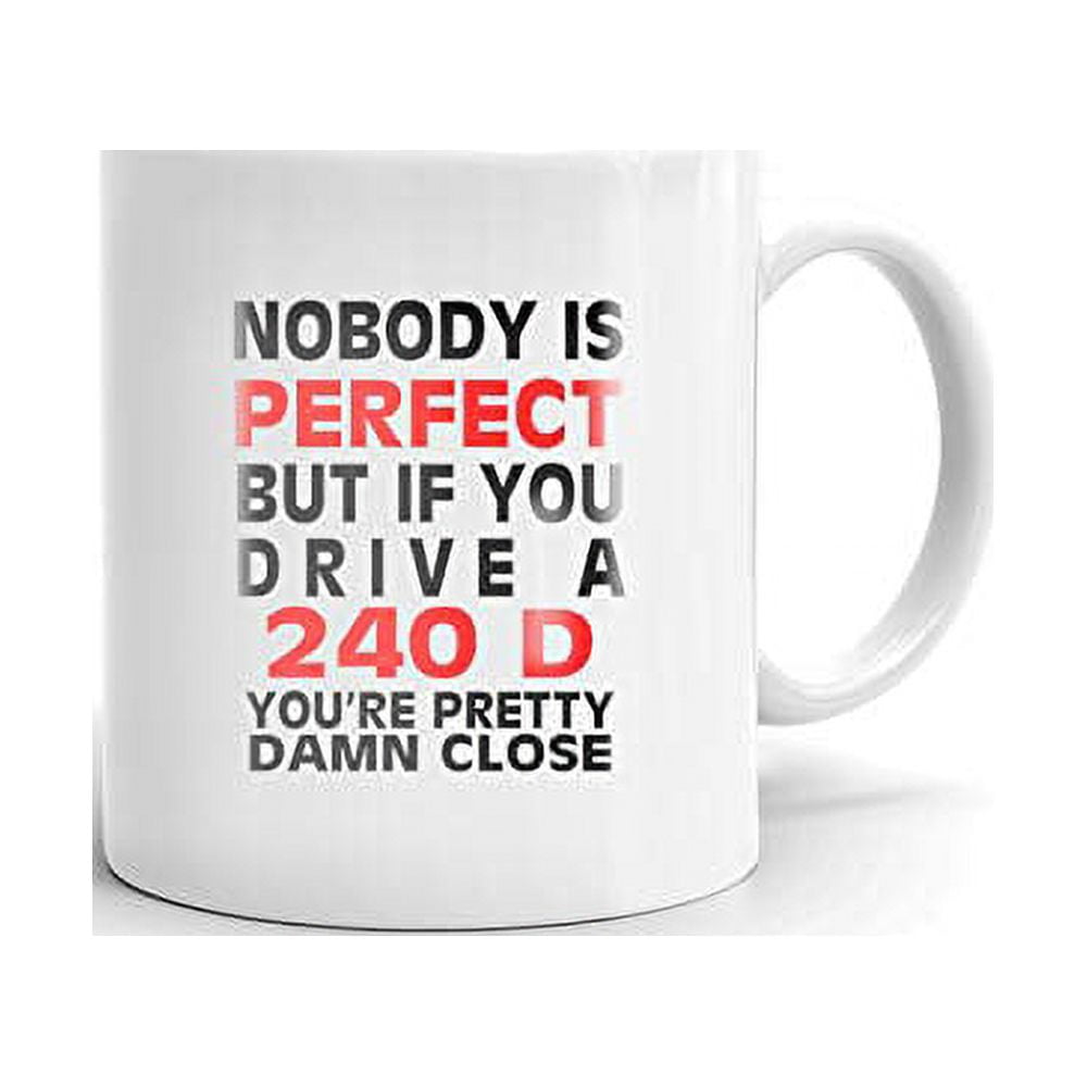 Nobody's Perfect Except MERCEDES-BENZ 240 D Drive Coffee Tea Ceramic ...