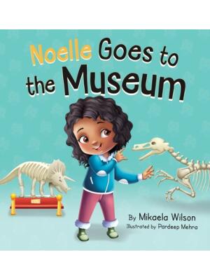 Noelle Goes to the Museum: A Story About New Adventures and Making ...