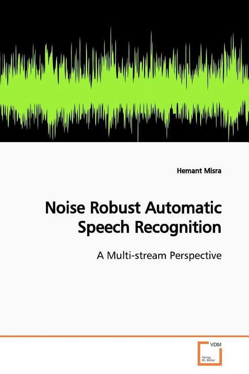 Noise Robust Automatic Speech Recognition (Paperback) - Walmart.com Noise Robust Automatic Speech Recognition (Paperback) - Walmart.com