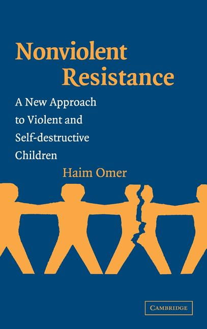 Non-Violent Resistance: A New Approach to Violent and Self-Destructive ...