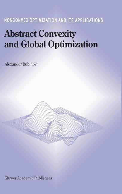 Nonconvex Optimization and Its Applicati Abstract Convexity and Global Optimization, Book 44 ...