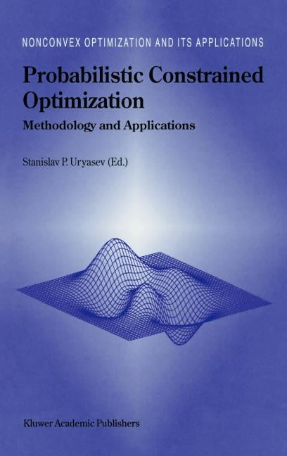 Nonconvex Optimization and Its Applications: Probabilistic Constrained Optimization: Methodology ...