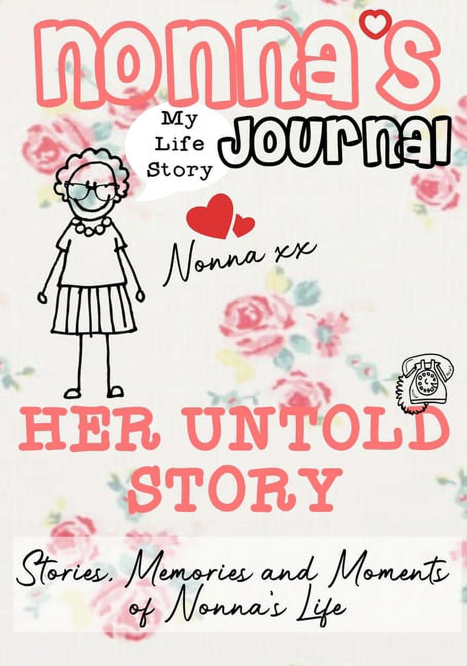 Nonna's Journal - Her Untold Story: Stories, Memories and Moments of ...