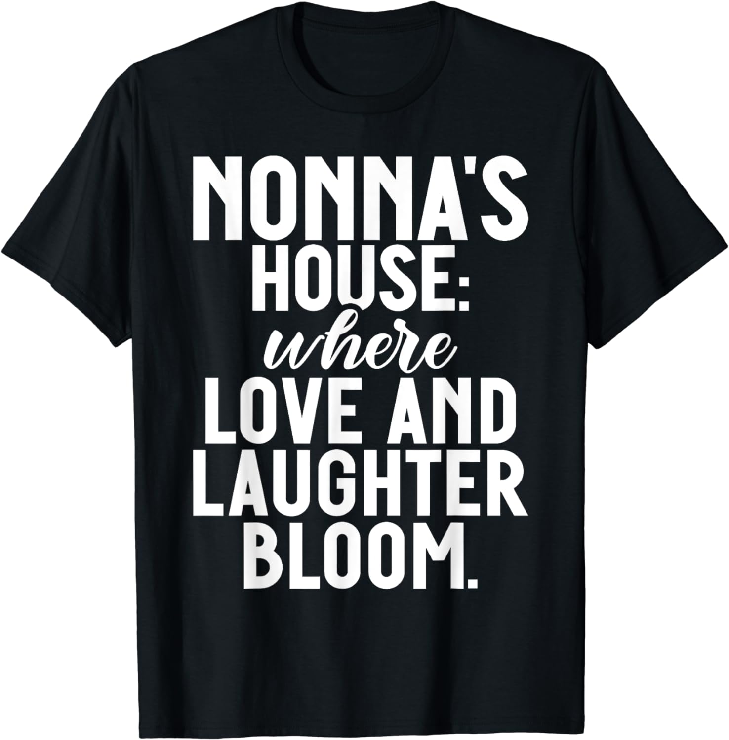 Nonnas House where love and laughter bloom Nonna T-Shirt - Walmart.com