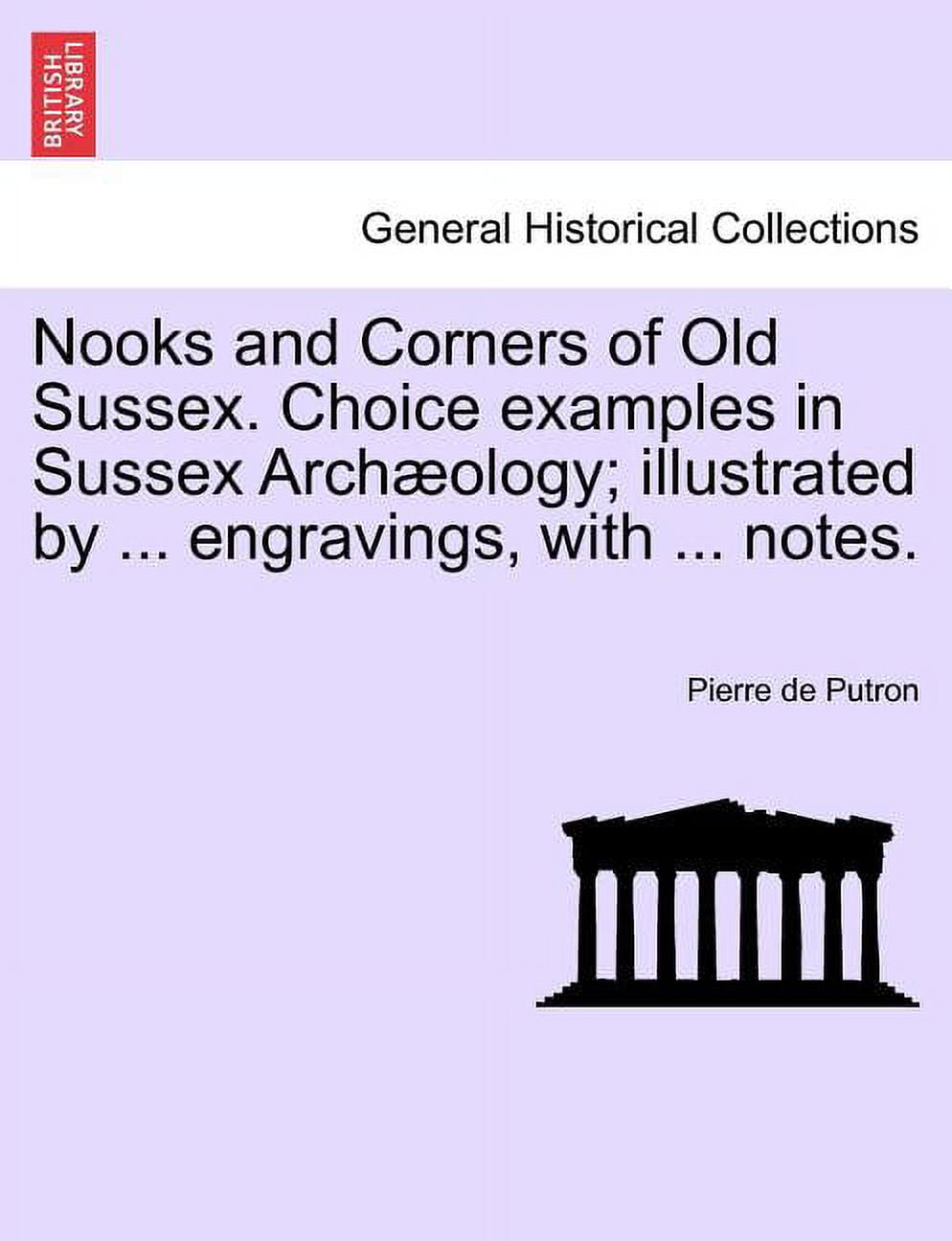 Nooks and Corners of Old Sussex. Choice Examples in Sussex Arch Ology ...