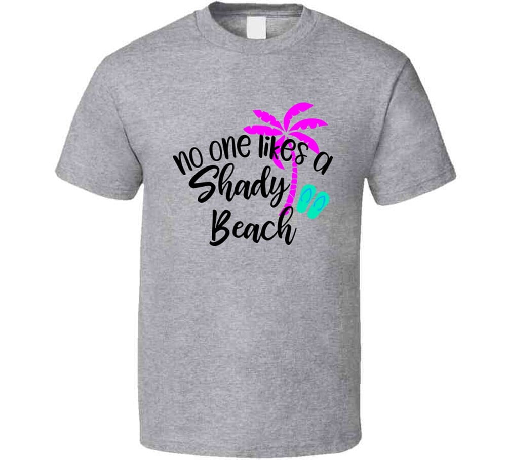 Noone Likes A Shady Beach Tee Novelty Tropical Summertime Beach Lover T ...