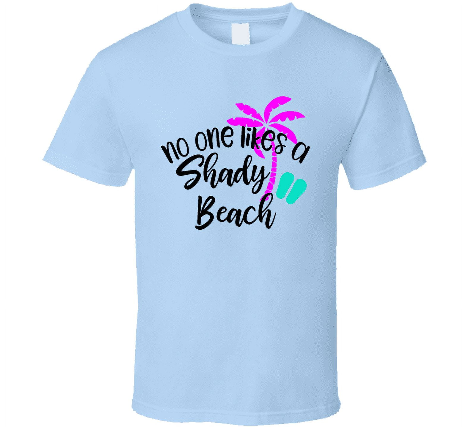 Noone Likes A Shady Beach Tee Novelty Tropical Summertime Beach Lover T ...