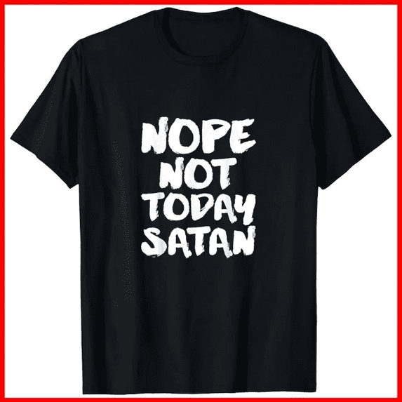 Nope Not Today Satan T Shirt Funny Christian Religious Faith Gift ...