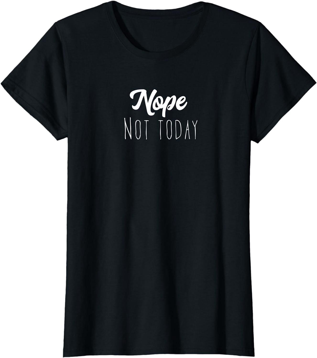 Nope, not today T-Shirt - Walmart.com