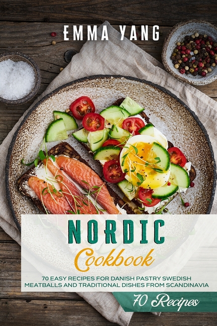 Nordic Cookbook: 70 Easy Recipes For Danish Pastry Swedish Meatballs ...
