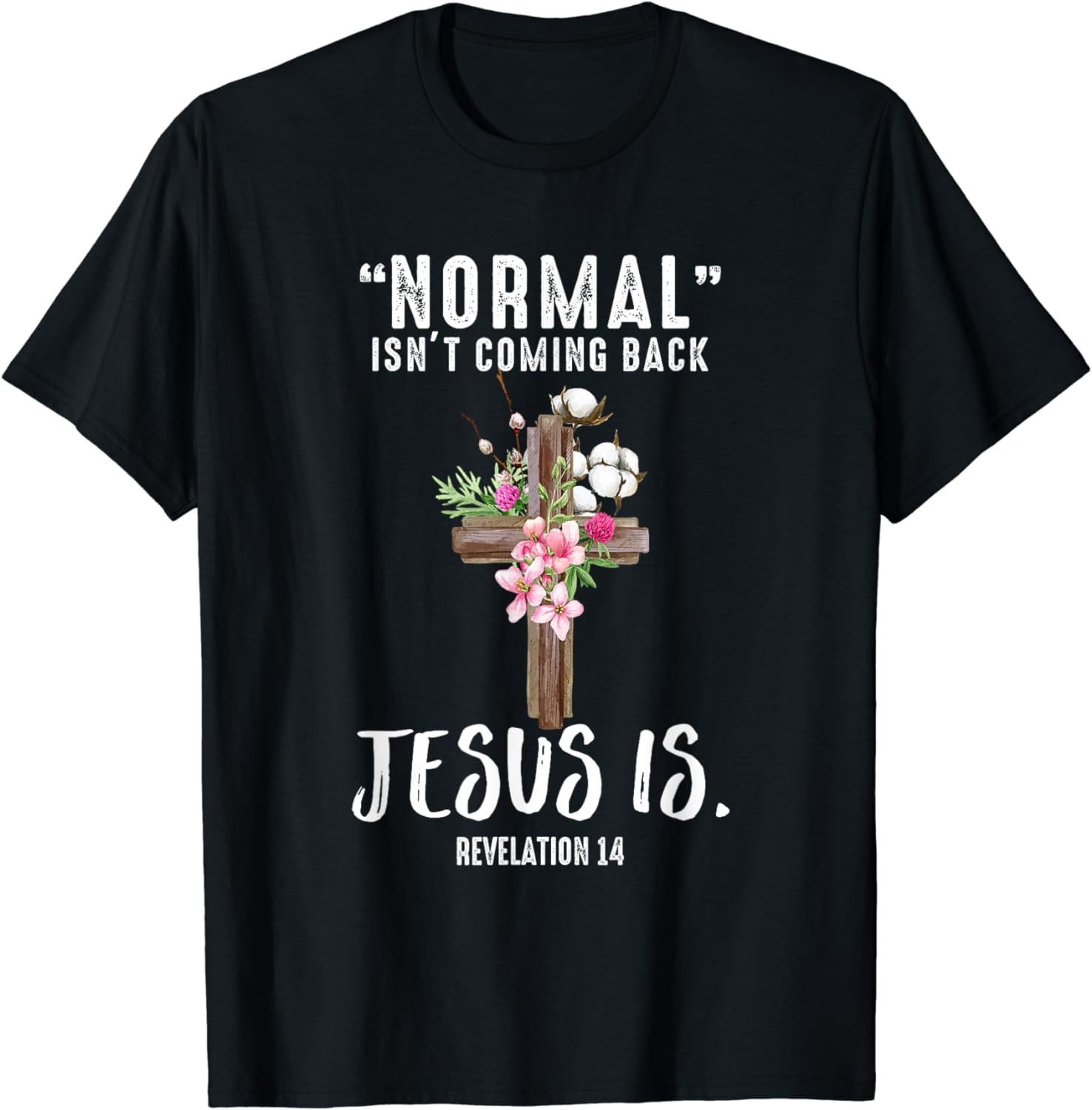 Normal Isn'T Coming Back But Jesus Is Revelation 14 T-Shirt - Walmart.com