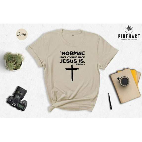 Normal Isn'T Coming Back Jesus Is Shirt: Revelation 14, Inspirational ...