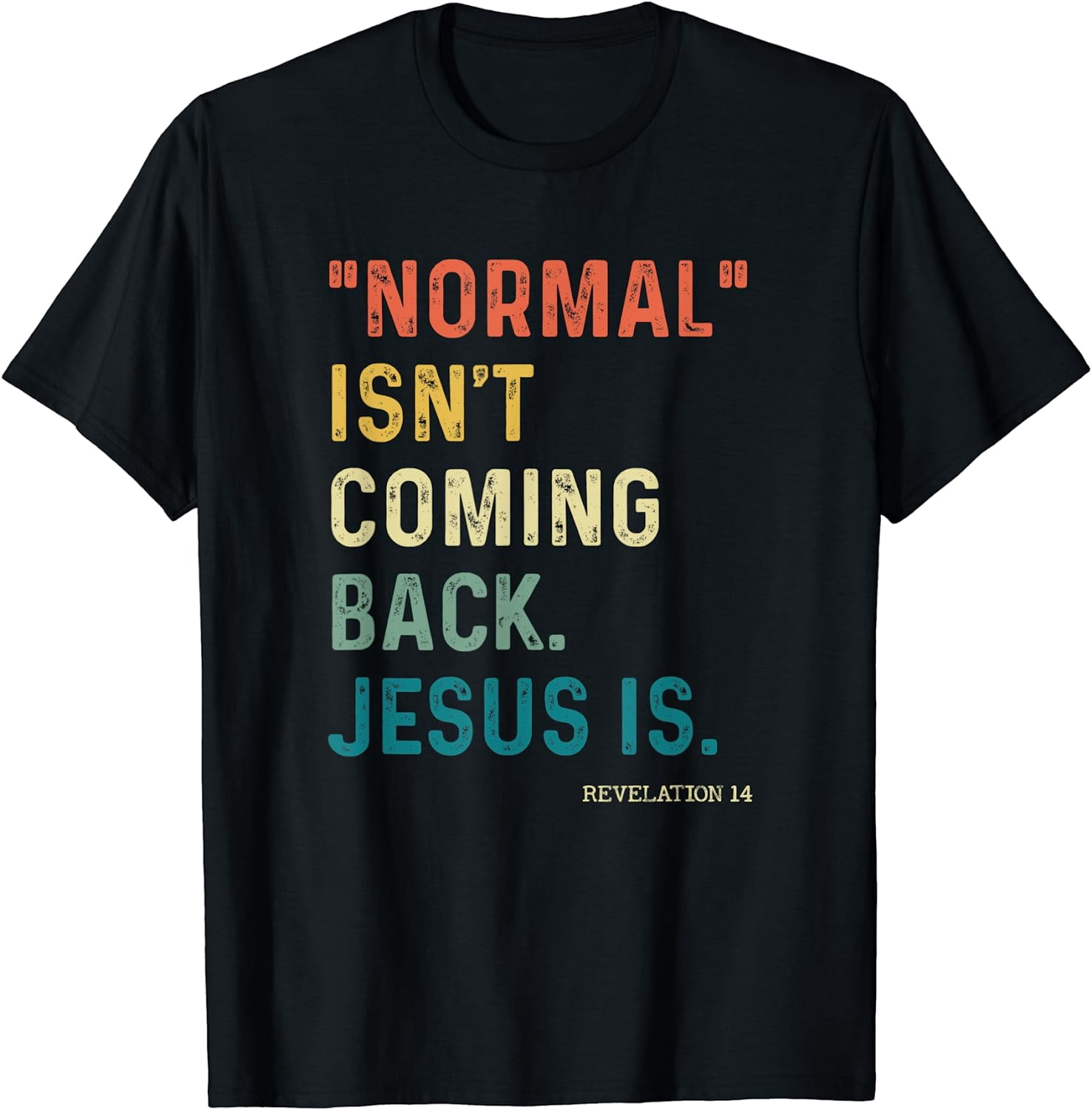 Normal Isn't Coming Back But Jesus Is Revelation 14 Costume T-Shirt ...